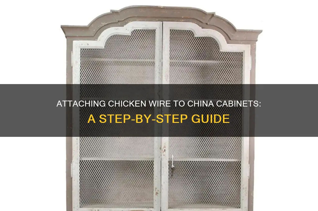 Attaching Chicken Wire To China Cabinets: A Step-By-Step Guide | CyChicken