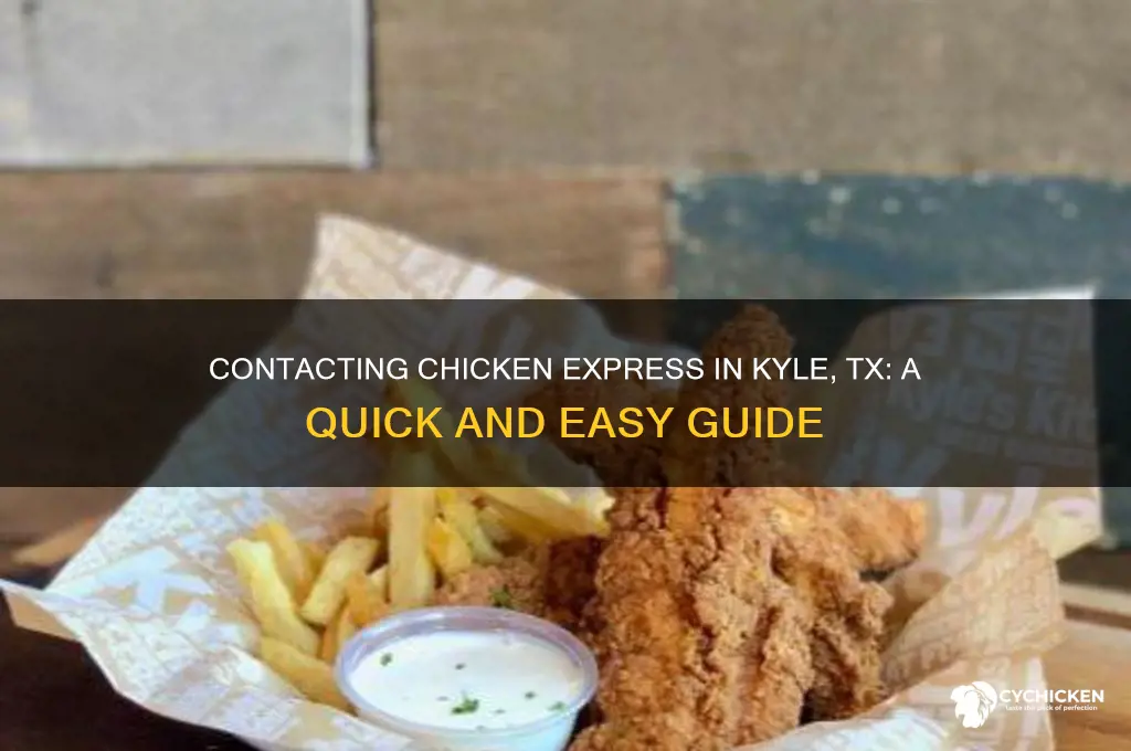 Contacting Chicken Express In Kyle, Tx: A Quick And Easy Guide | CyChicken