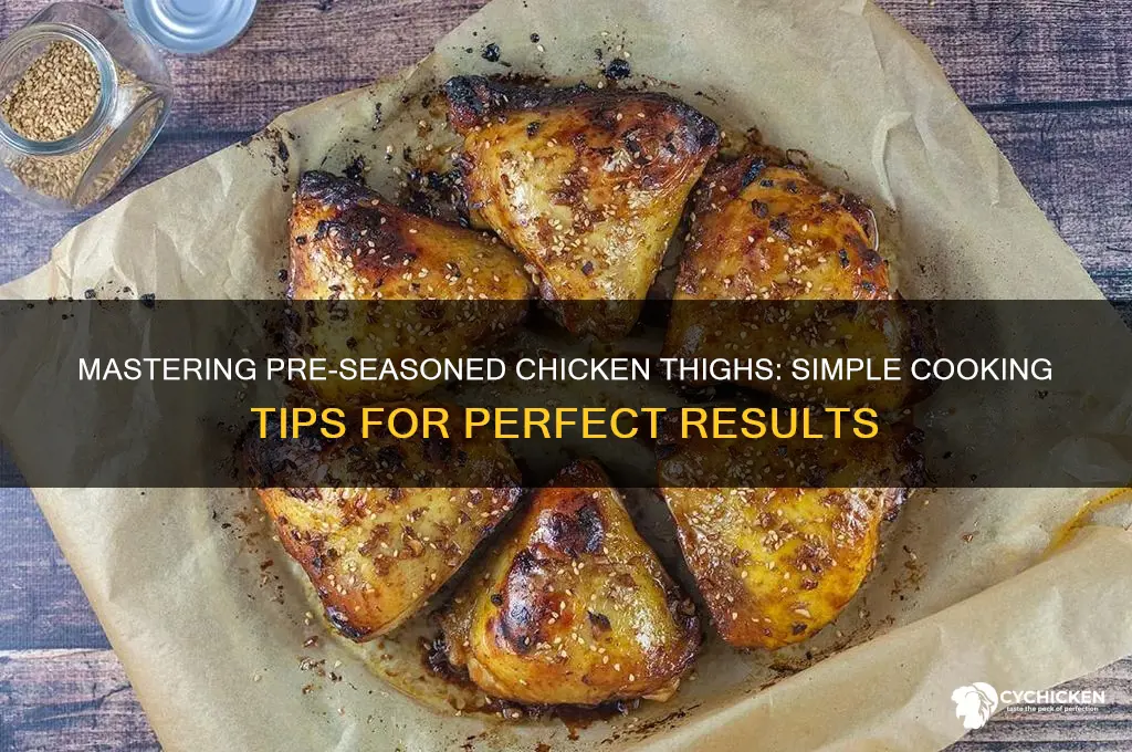Mastering Pre-Seasoned Chicken Thighs: Simple Cooking Tips For Perfect ...