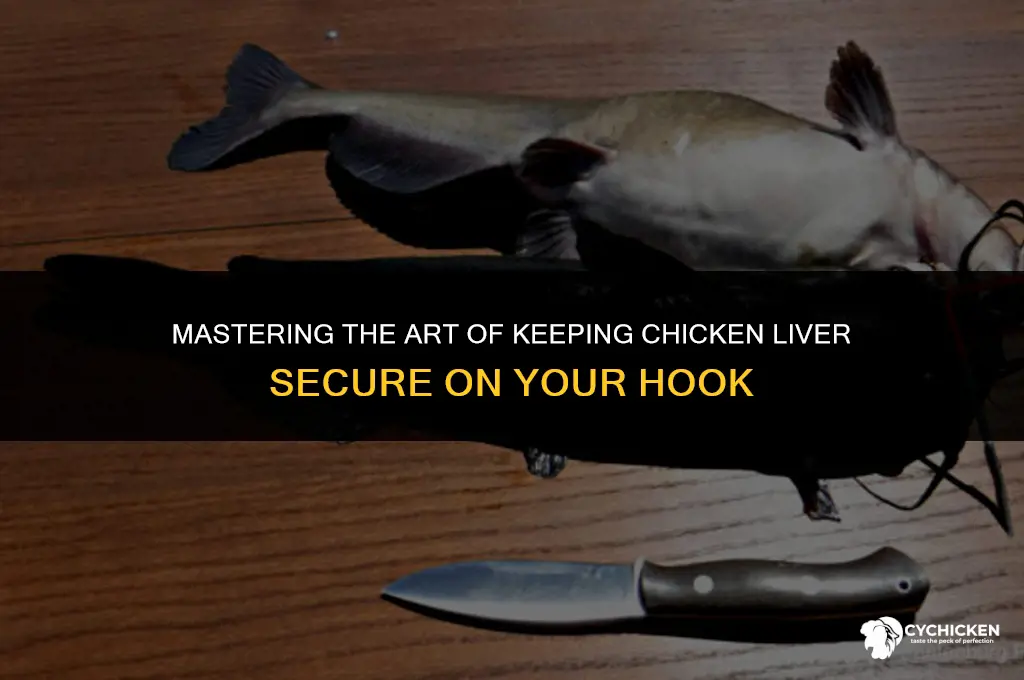 Mastering The Art Of Keeping Chicken Liver Secure On Your Hook | CyChicken