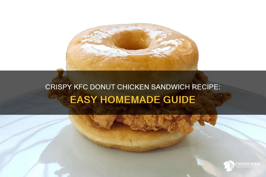 Crispy Kfc Donut Chicken Sandwich Recipe: Easy Homemade Guide | CyChicken