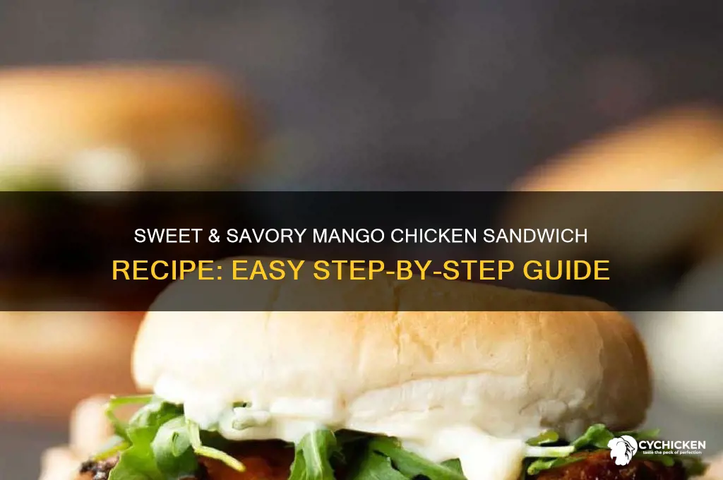 Sweet & Savory Mango Chicken Sandwich Recipe: Easy Step-By-Step Guide ...