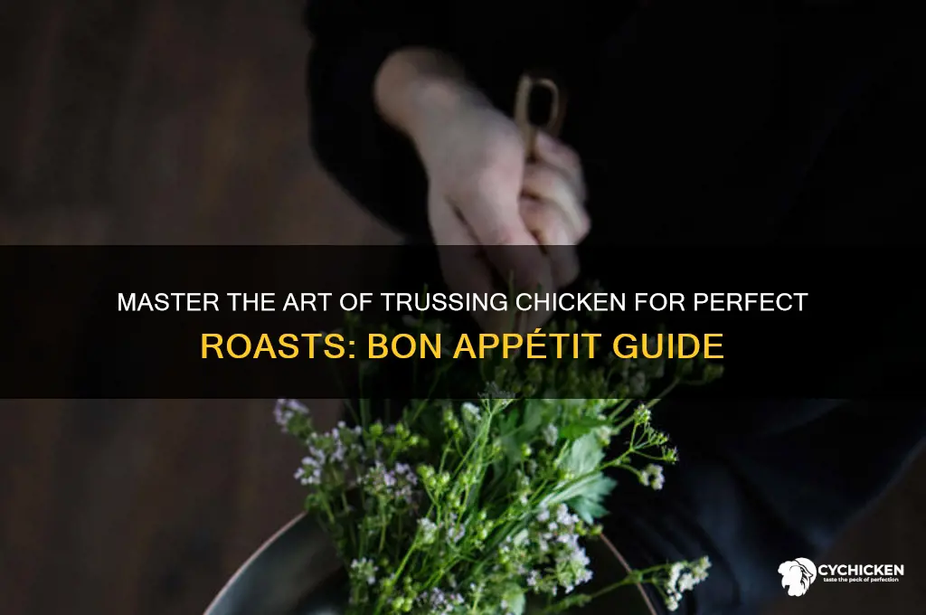 Master The Art Of Trussing Chicken For Perfect Roasts: Bon Appétit ...