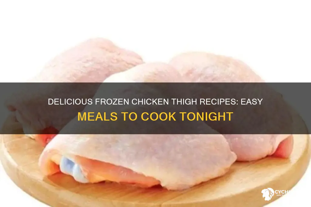 Delicious Frozen Chicken Thigh Recipes: Easy Meals To Cook Tonight ...