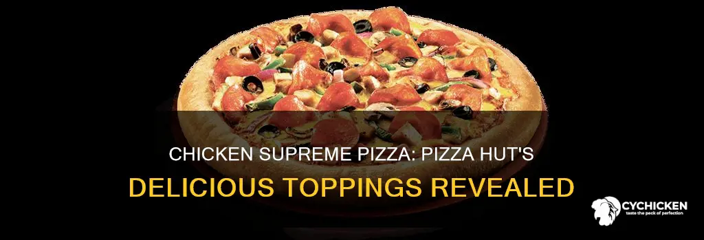 Chicken Supreme Pizza: Pizza Hut's Delicious Toppings Revealed | CyChicken