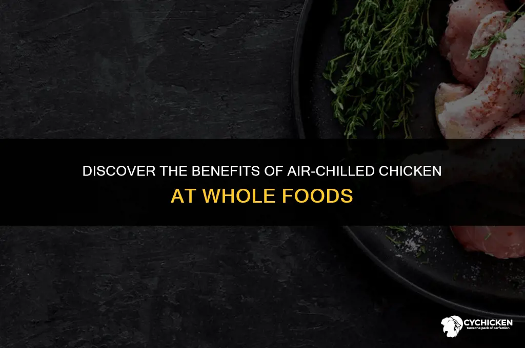 Discover The Benefits Of Air-Chilled Chicken At Whole Foods | CyChicken
