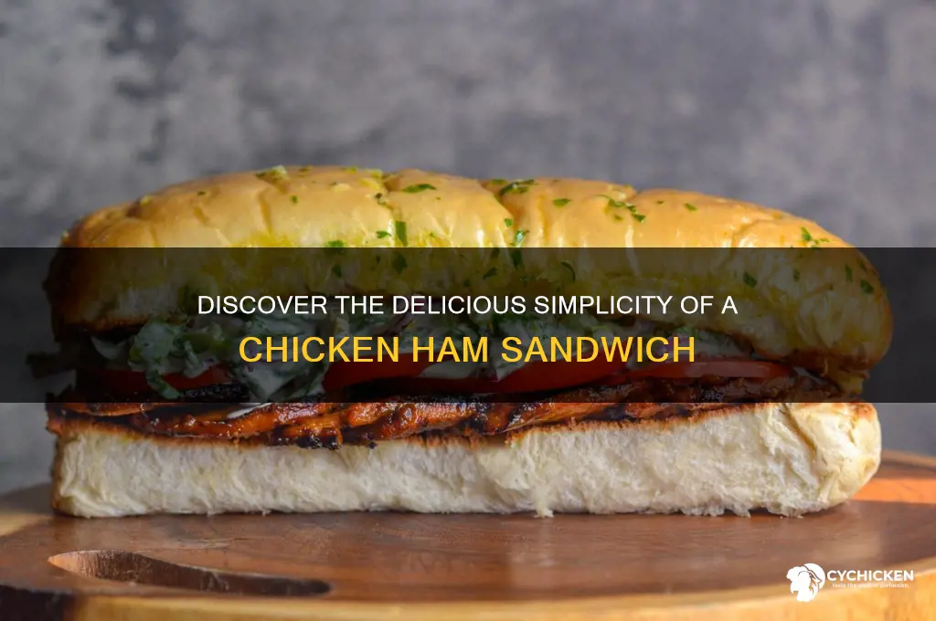 Discover The Delicious Simplicity Of A Chicken Ham Sandwich | CyChicken