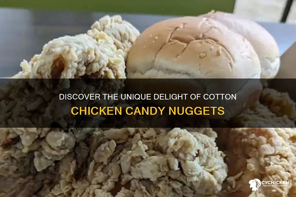 Discover The Unique Delight Of Cotton Chicken Candy Nuggets | CyChicken