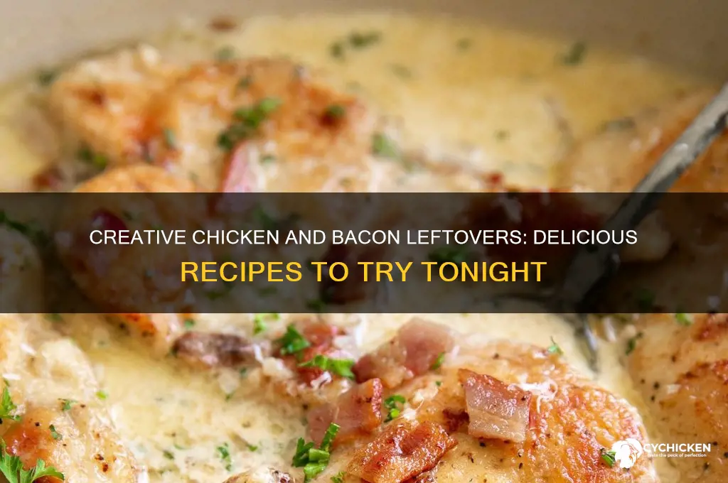Creative Chicken And Bacon Leftovers: Delicious Recipes To Try Tonight ...