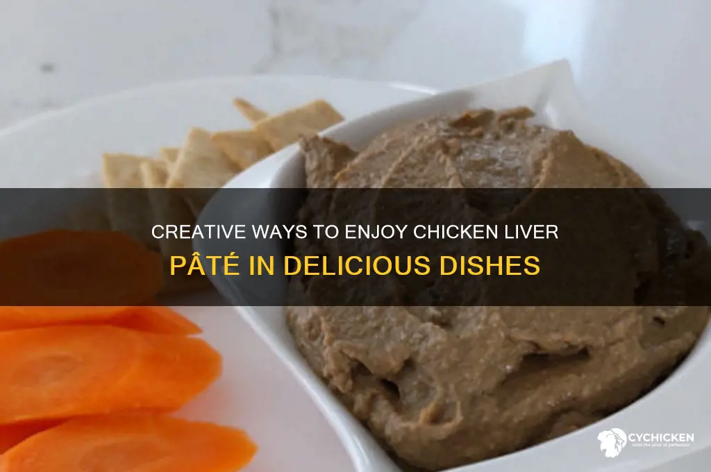 Creative Ways To Enjoy Chicken Liver Pâté In Delicious Dishes | CyChicken