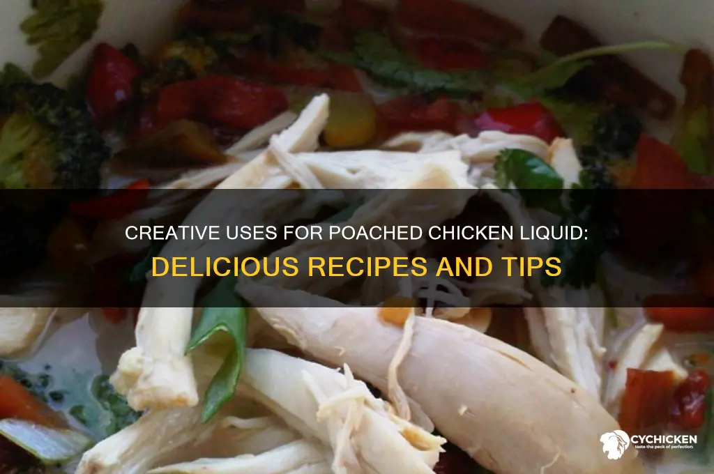 Creative Uses For Poached Chicken Liquid: Delicious Recipes And Tips ...