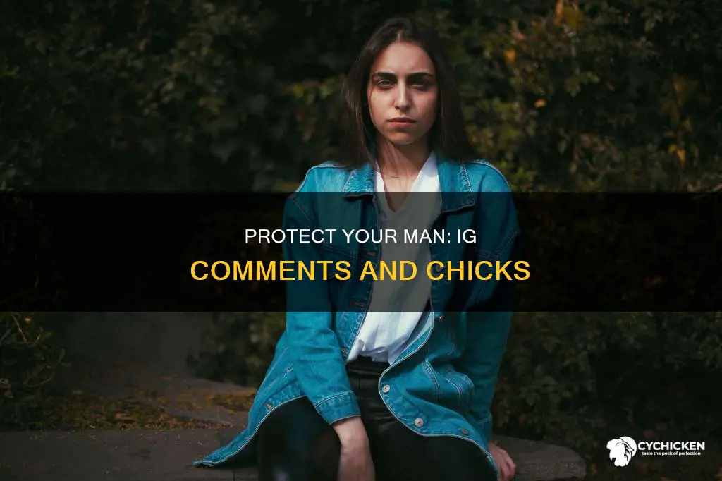 Protect Your Man: Ig Comments And Chicks | CyChicken