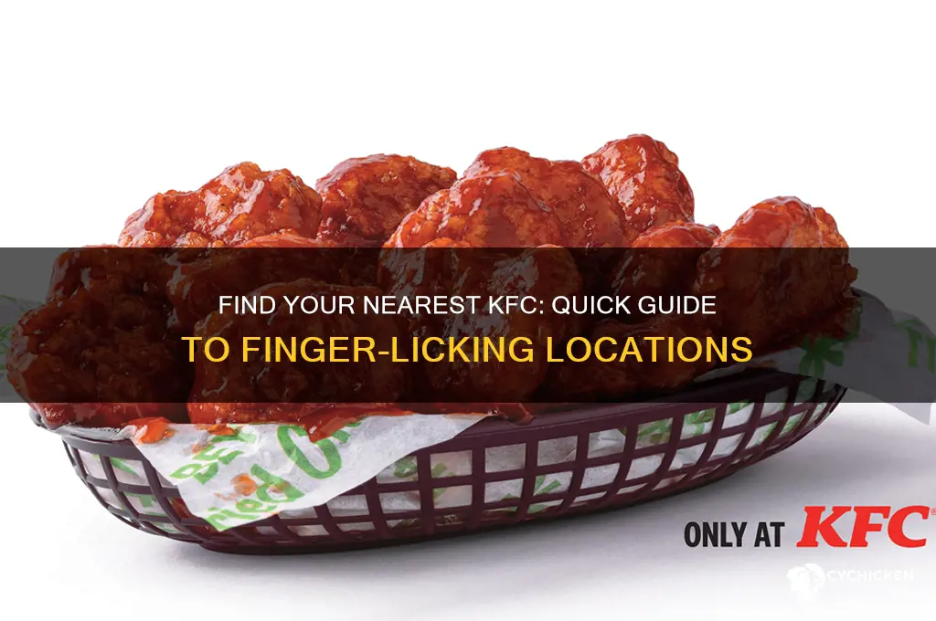 Find Your Nearest Kfc: Quick Guide To Finger-Licking Locations | CyChicken